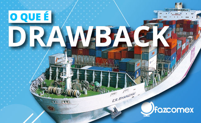 Saiba como Funciona o Regime Especial Drawback - Fazcomex | Tecnologia ...