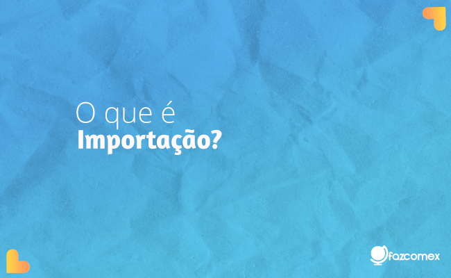 Arquivos Importação - Fazcomex | Tecnologia para Comércio Exterior